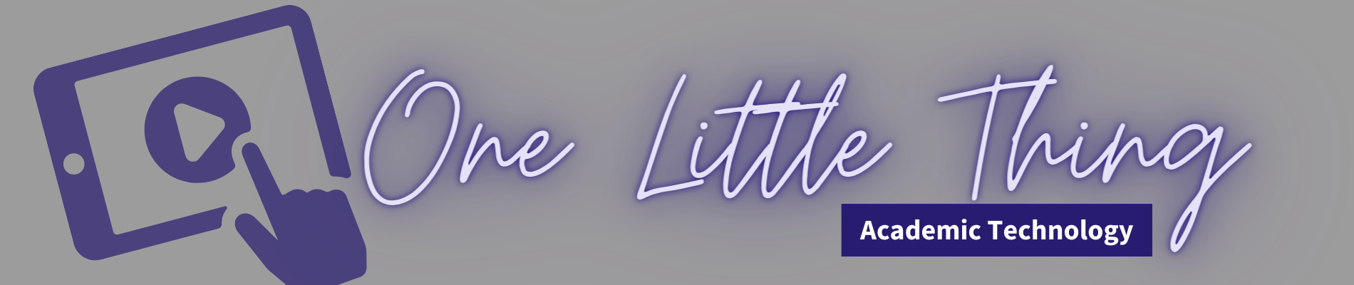 One Little Thing | Academic Technology